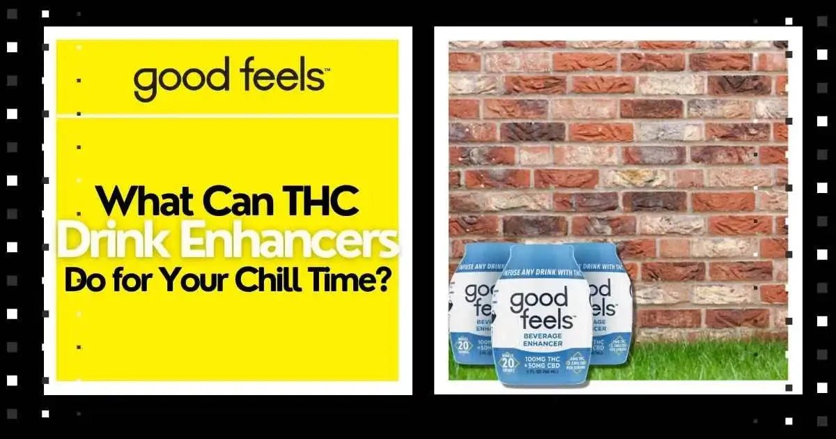 What Can THC Drink Enhancers Do for Your Chill Time? – Good Feels
