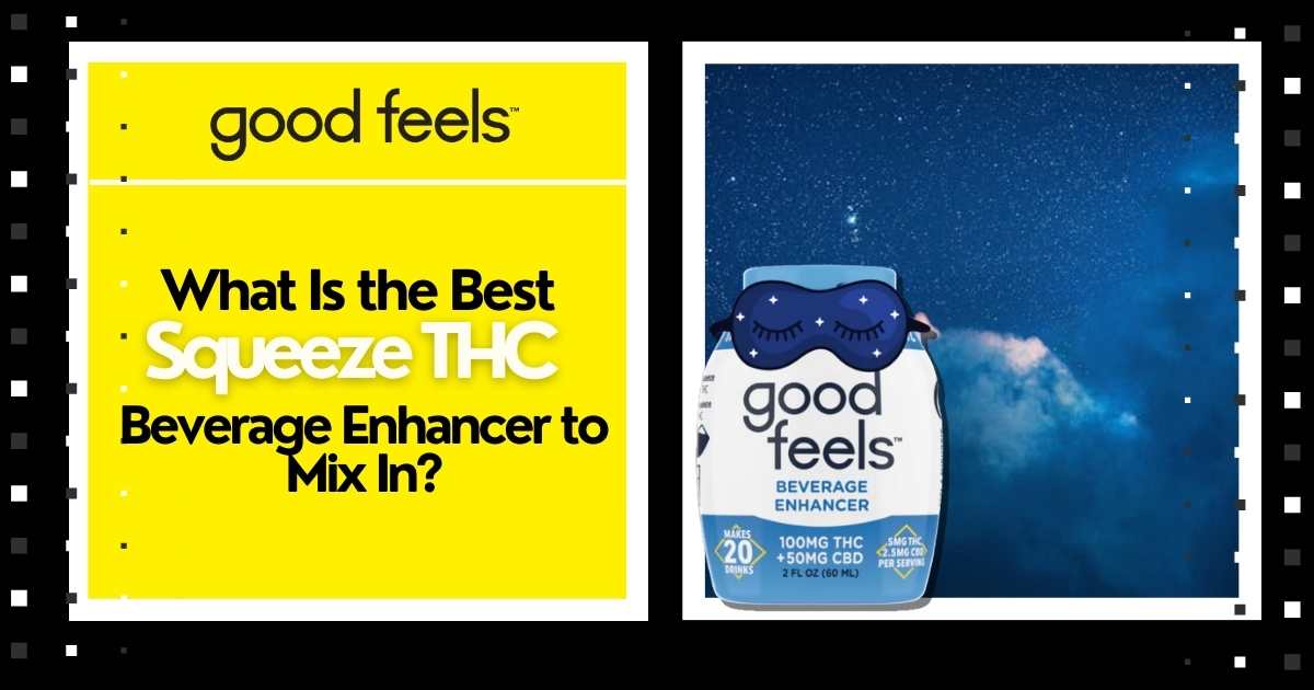 What Is the Best Squeeze THC Beverage Enhancer to Mix In? – Good Feels